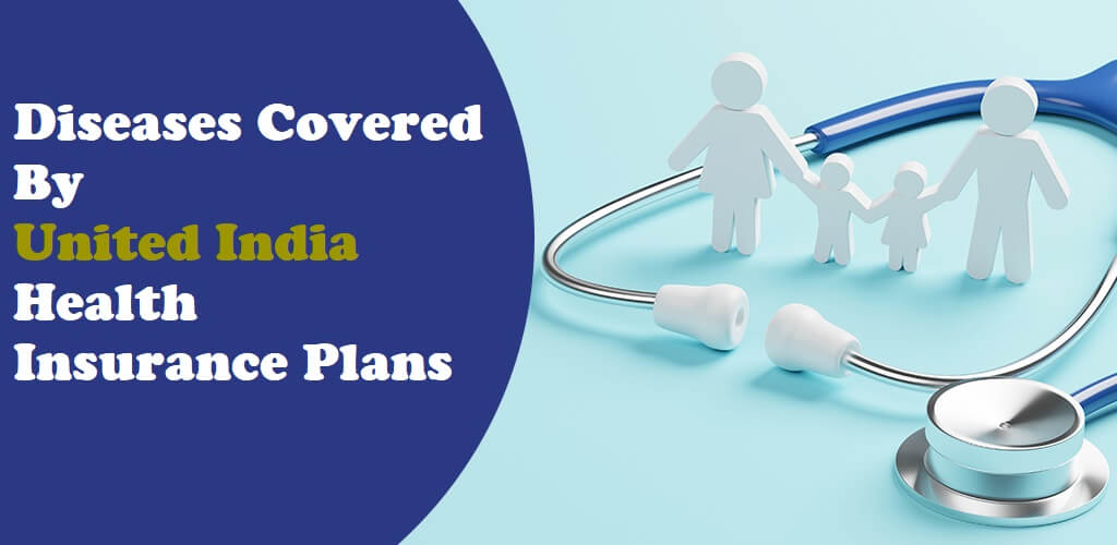 Diseases Covered By United India Health Insurance Policies