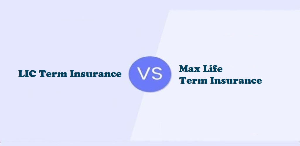 Compare LIC Term Insurance vs. Max Life Term Insurance Plans