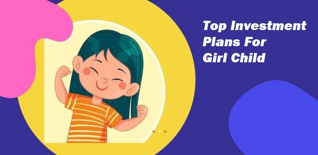 Top 9 Investment Plans For Girl Child in India