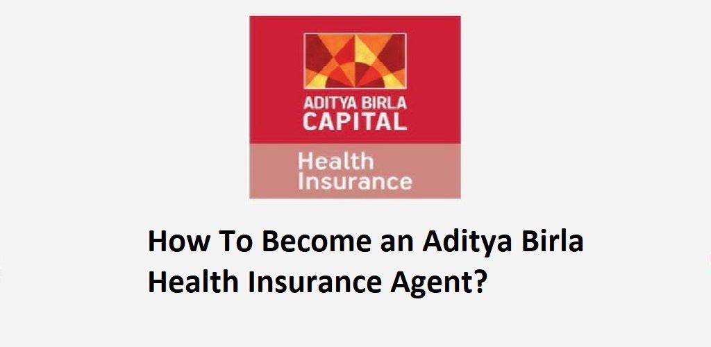 Aditya Birla Health Insurance Agent: Eligibility, Benefits, Steps, & More